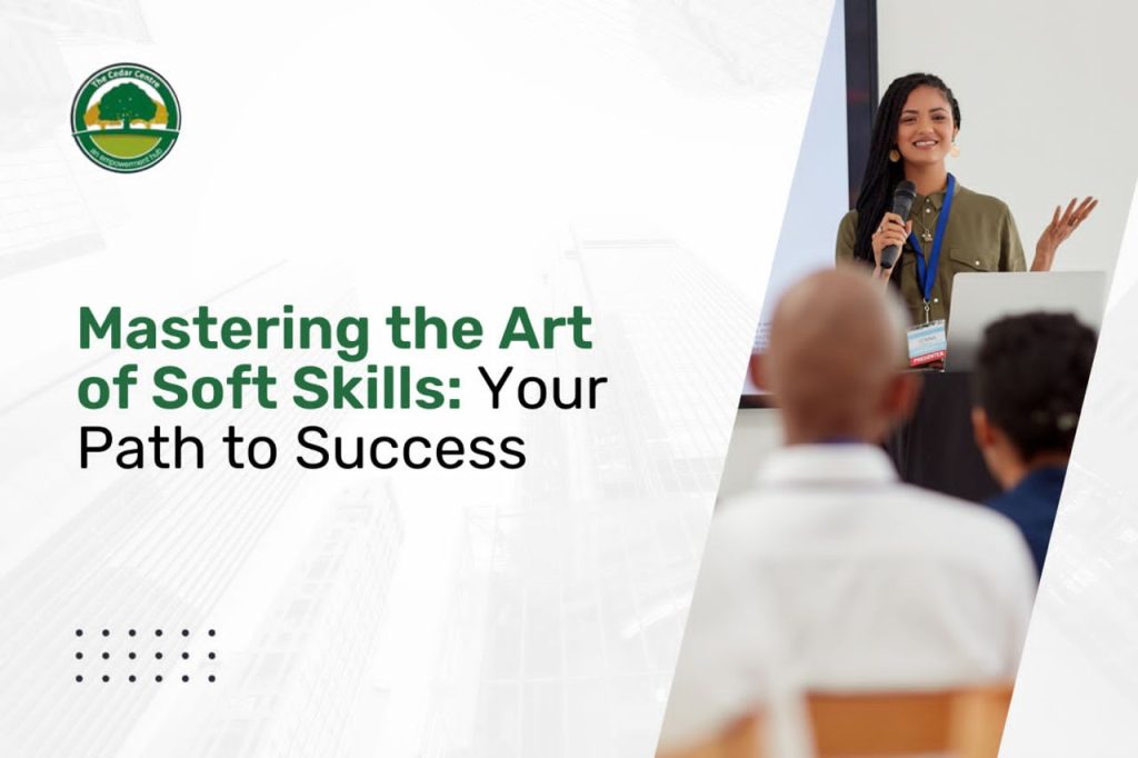 Mastering the Art of Soft Skills: Your Path to Success - The Cedar STEM and Entrepreneurship Hub